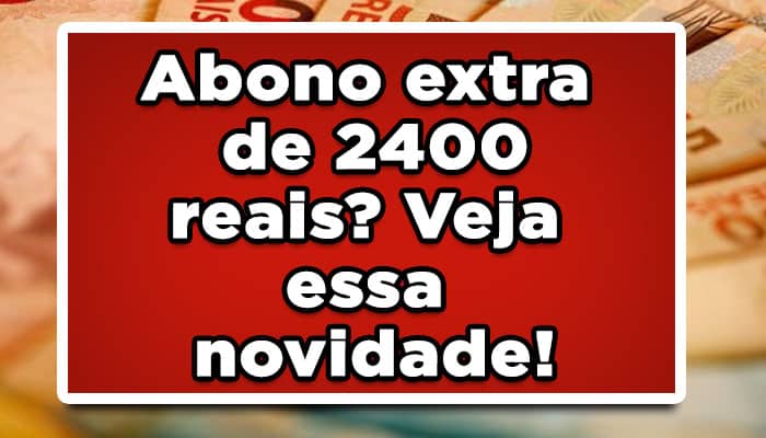 Abono Extra De 2400 Reais Veja Essa Novidade abono-extra-de-2400-reais-veja-essa-novidade